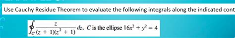 Solved Use Cauchy Residue Theorem To Evaluate The Following Chegg Com
