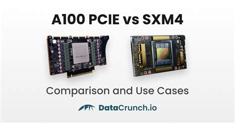 Nvidia A100 Pcie Vs Sxm4 Comparison And Use Cases In 2024 — Blog