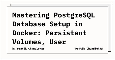 Mastering Postgresql Database Setup In Docker Persistent Volumes User
