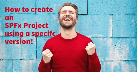 How To Create An Spfx Project Using A Specific Version