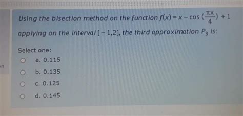 Solved Using The Bisection Method On The Function Fx