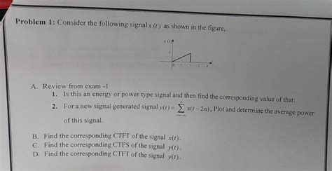 Solved Problem 1 Consider The Following Signal X T As Chegg Com