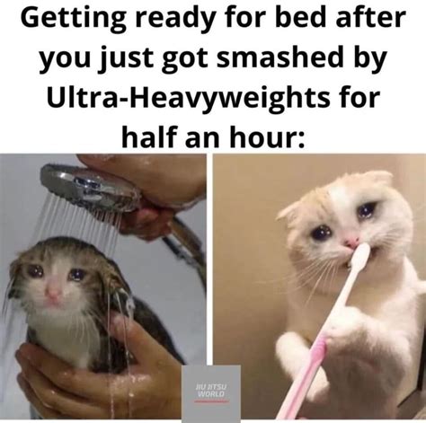 Getting Ready For Bed After You Just Got Smashed By Ultra Heavyweights