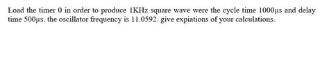 Solved Load The Timer 0 In Order To Produce 1khz Square Wave