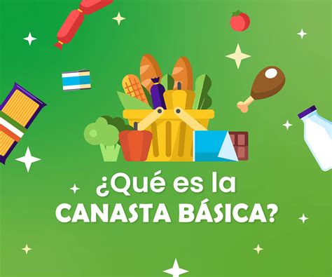 ¿qué Es La Canasta Básica Y De Qué Se Compone Dimex