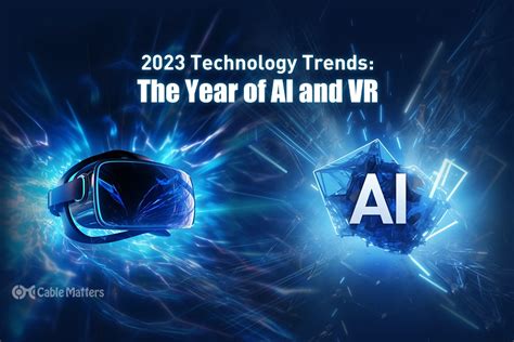 2023 Technology Trends The Year Of Ai And Vr