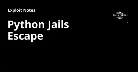 Python Jails Escape Exploit Notes