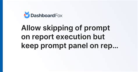 Allow Skipping Of Prompt On Report Execution But Keep Prompt Panel On