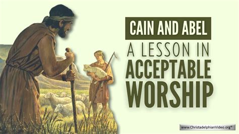 Cain And Abel A Lesson In Acceptable Worship ChristadelphianVideo Org