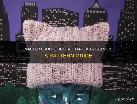 Master Crocheting Rectangular Beanies A Pattern Guide Cycrochet