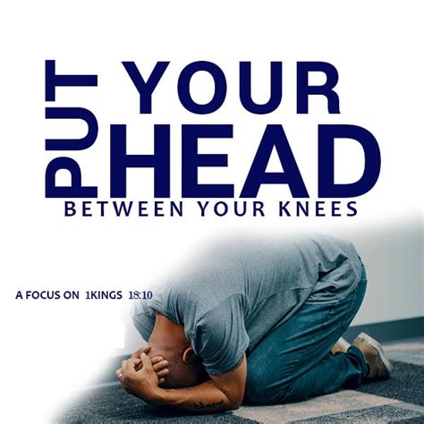 Put Your Head Between Your Knees You Will Notice That Elijah Is