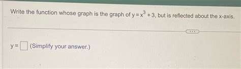 Solved Write The Function Whose Graph Is The Graph Of Y X 3 But