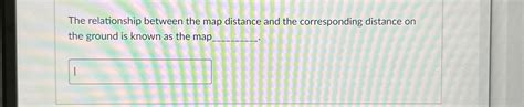 Solved The Relationship Between The Map Distance And The Chegg Com