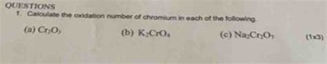 Solved Questions 1 Calculate The Oxidation Number Of Chromium In Each