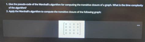 Solved 1 Give The Pseudo Code Of The Warshalls Algorithm