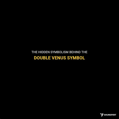 The Hidden Symbolism Behind The Double Venus Symbol Shunspirit