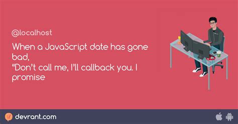 Js When A Javascript Date Has Gone Bad “dont Call Me Ill Callback