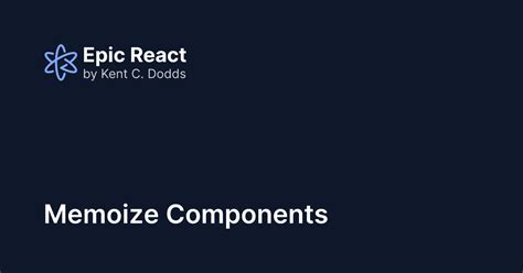 Memoize Components Epic React By Kent C Dodds