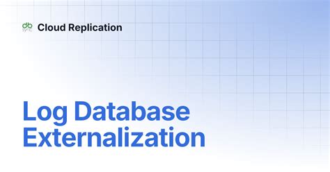 Log Database Externalization Cloud Replication