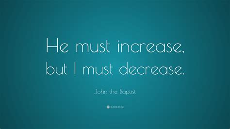 John The Baptist Quote “he Must Increase But I Must Decrease”