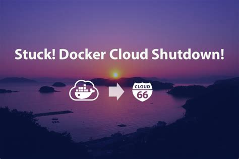 Stuck Docker Cloud Shutdown