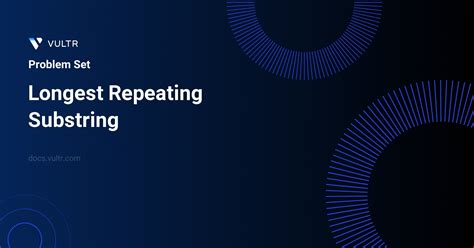 1062 Longest Repeating Substring Solutions And Explanation Vultr Docs