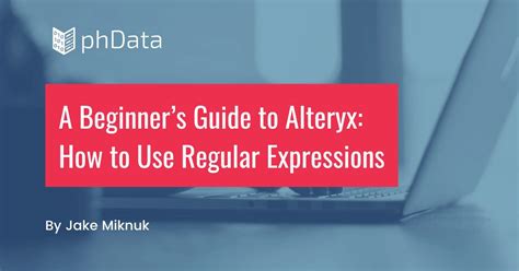 A Beginners Guide To Alteryx How To Use Regular Expressions Phdata