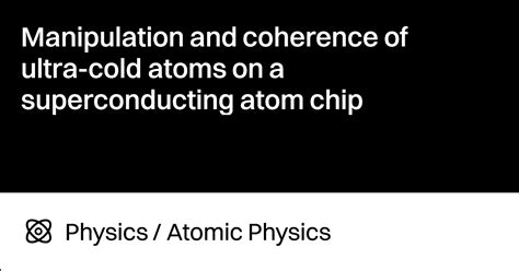 Manipulation And Coherence Of Ultra Cold Atoms On A Superconducting Atom Chip