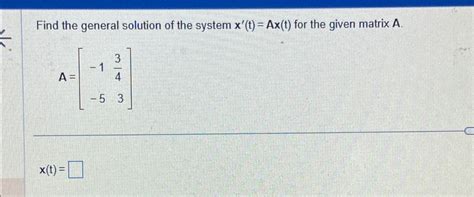 Solved Find The General Solution Of The System X T Ax T