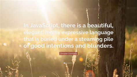 Douglas Crockford Quote In JavaScript There Is A Beautiful Elegant Highly Expressive