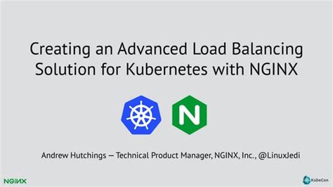 Kubecon Eu 2016 Creating An Advanced Load Balancing Solution For Kubernetes With Nginx Pdf