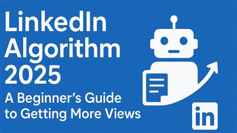 Linkedin Algorithm 2025 A Beginners Guide To Getting More Views