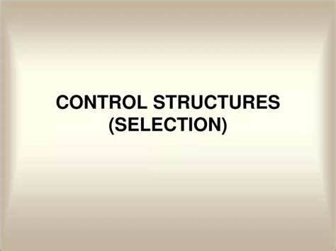 Ppt Control Structures Selection Powerpoint Presentation Free Download Id3888087