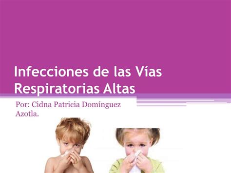 Infecciones De Las Vías Respiratorias Altas Pptx