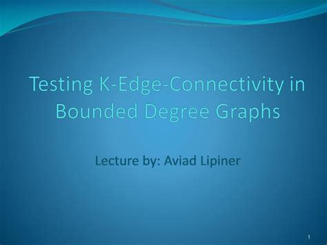 Ppt Testing K Edge Connectivity In Bounded Degree Graphs Lecture By Aviad Lipiner Powerpoint