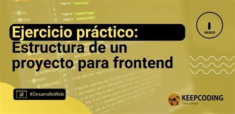 Estructura De Un Proyecto Para Frontend ¿cómo Funciona