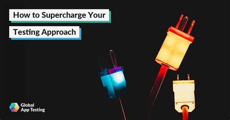 How To Supercharge Your Testing Approach