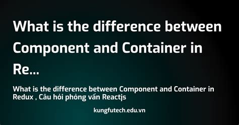 What Is The Difference Between Component And Container In Redux