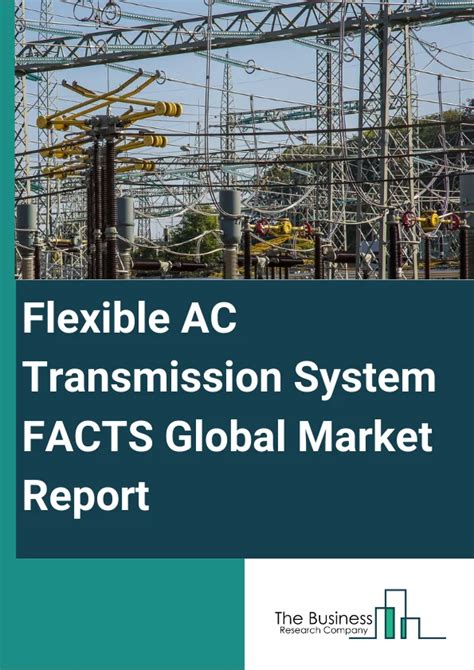 Flexible Ac Transmission System Facts Market 2025 Growth