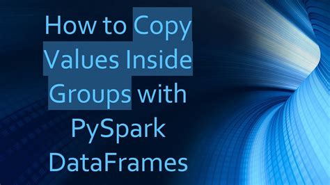 How To Copy Values Inside Groups With Pyspark Dataframes Youtube