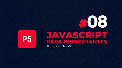 Javascript Para Principiantes 8 El Tipo De Dato String En Javascript