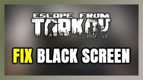 How To Fix Escape From Tarkov Black Screen Youtube