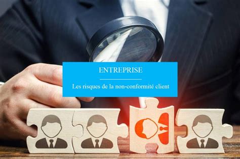 Non Conformité Client Les Risques Dtp Ag Vivez La Technologie