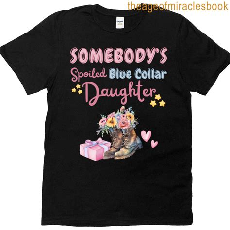 Blue Collar Daughter Cute Somebodys Spoiled T Shirt