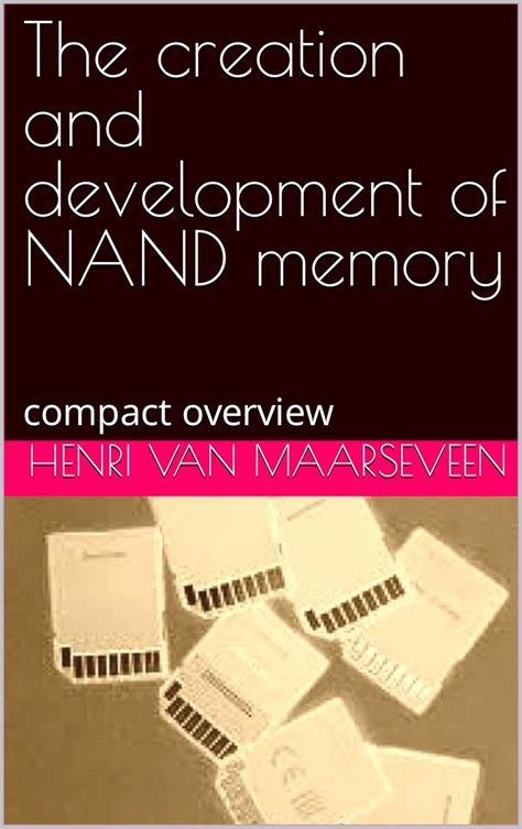 The Creation And Development Of Nand Memory Compact Overview Ebook Van Maarseveen Henri