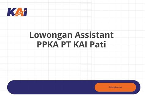 Lowongan Assistant Ppka Pt Kai Pati Tahun 2025 Apply Now