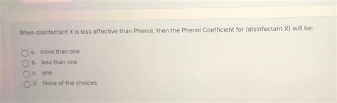 Solved When Disinfectant X ﻿is Less Effective Than Phenol