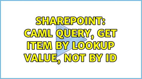 Sharepoint Caml Query Get Item By Lookup Value Not By Id Youtube