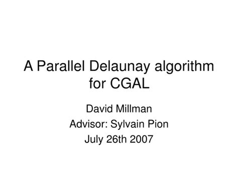 Ppt A Parallel Delaunay Algorithm For Cgal Powerpoint Presentation Free Download Id9427436