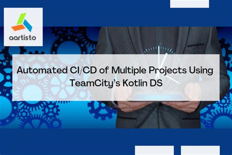 automated ci cd for multiple projects using teamcity kotlin dsl aartisto web media digital